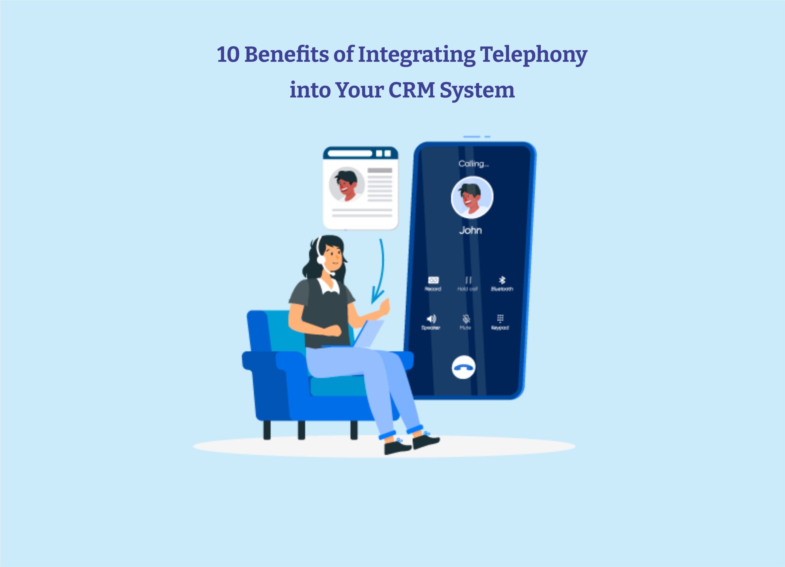 10 Benefits of Integrating Telephony with Your CRM System -Xinix