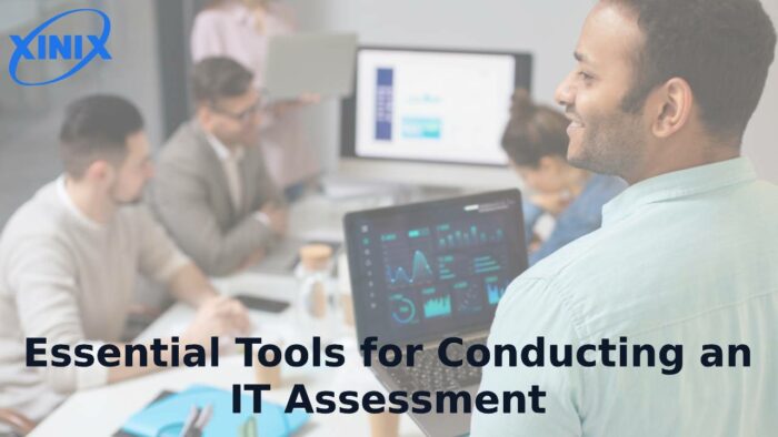 Essential Tools For Comprehensive It Assessment - Expert Guide - XINIX